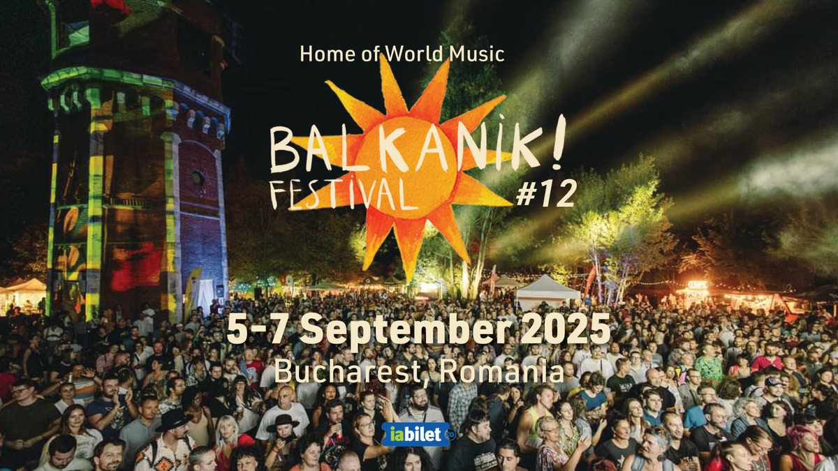 Bilete Balkanik Festival - 5-7 sep - Bucuresti - iaBilet.ro