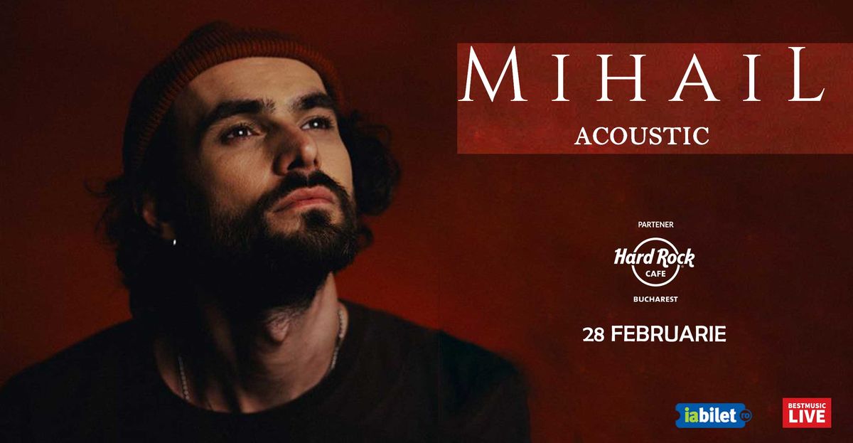 Bilete Concert Mihail Acoustic - 28 feb, ora 21:00 - Hard Rock Cafe