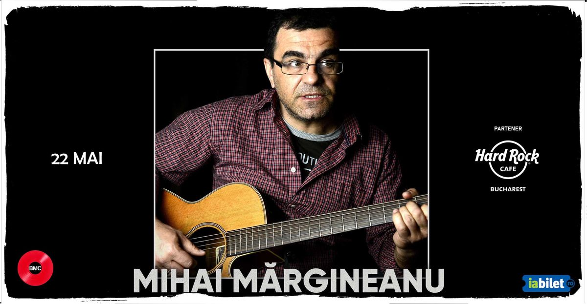 Bilete Concert Mihai Margineanu - 22 mai, ora 21:00 - Hard Rock Cafe ...