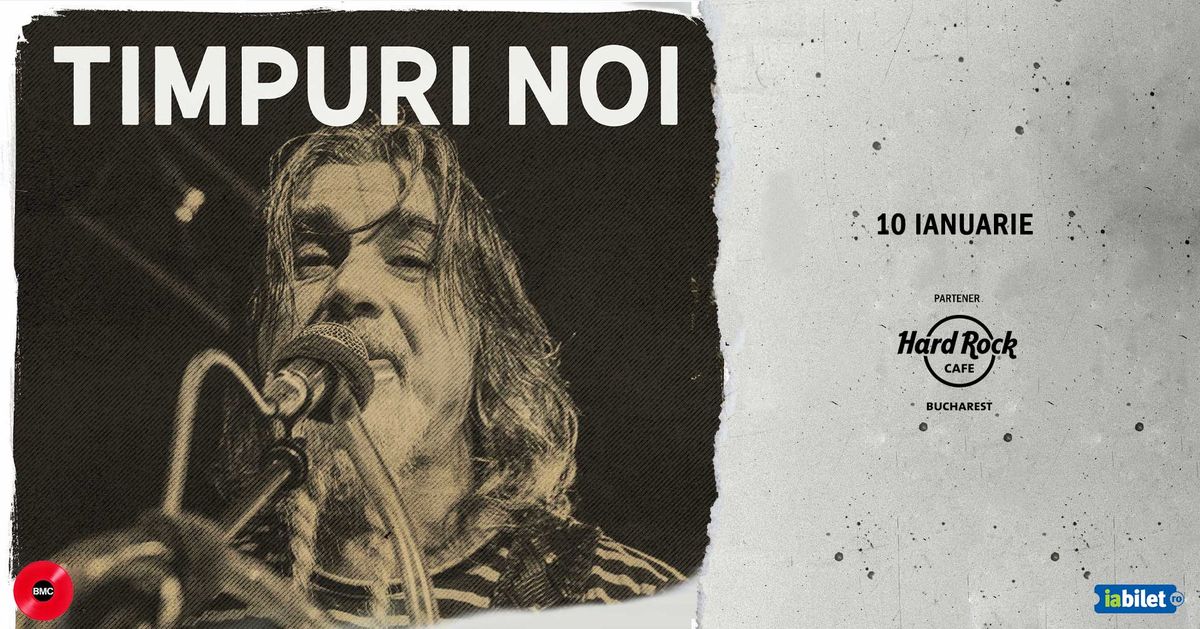 Bilete Concert Timpuri Noi - 10 ian '25, ora 21:30 - Hard Rock Cafe ...