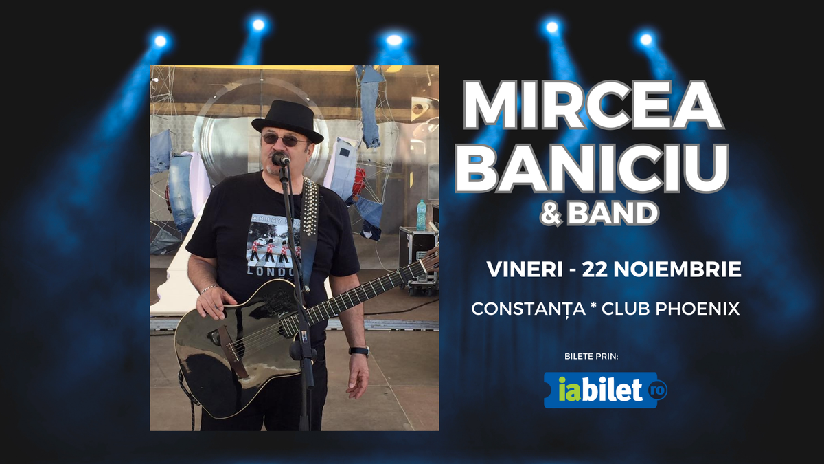 Bilete Concert Mircea Baniciu & Band - 22 nov '24, ora 20:00 - Club ...