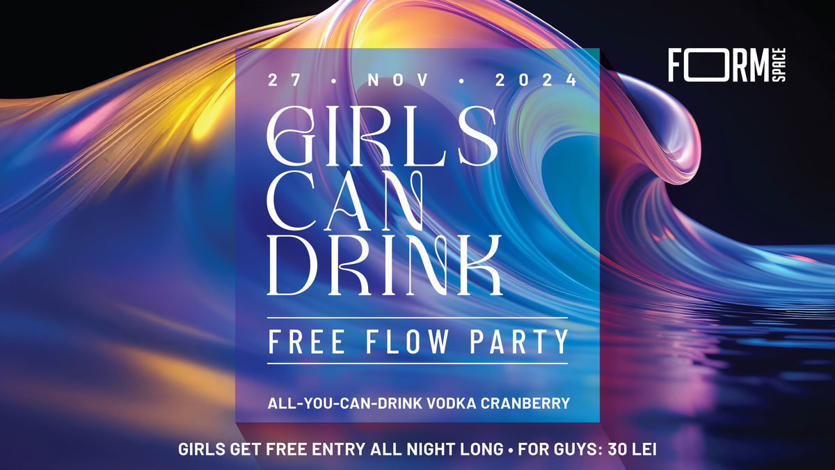 Bilete Girls Can Drink: Free Flow Party at FORM Space - 27 nov '24, ora ...