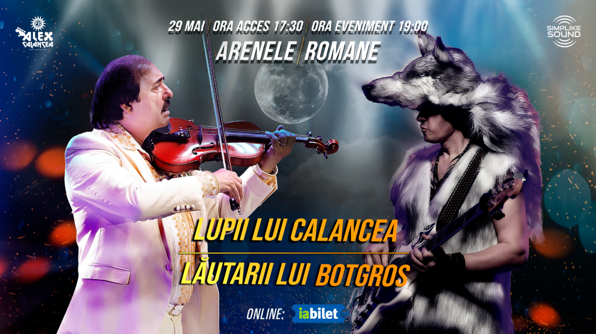 Bilete Lupii lui Calancea & Lautarii lui Botgros - 29 mai, ora 19:00 - Arenele Romane - iaBilet.ro