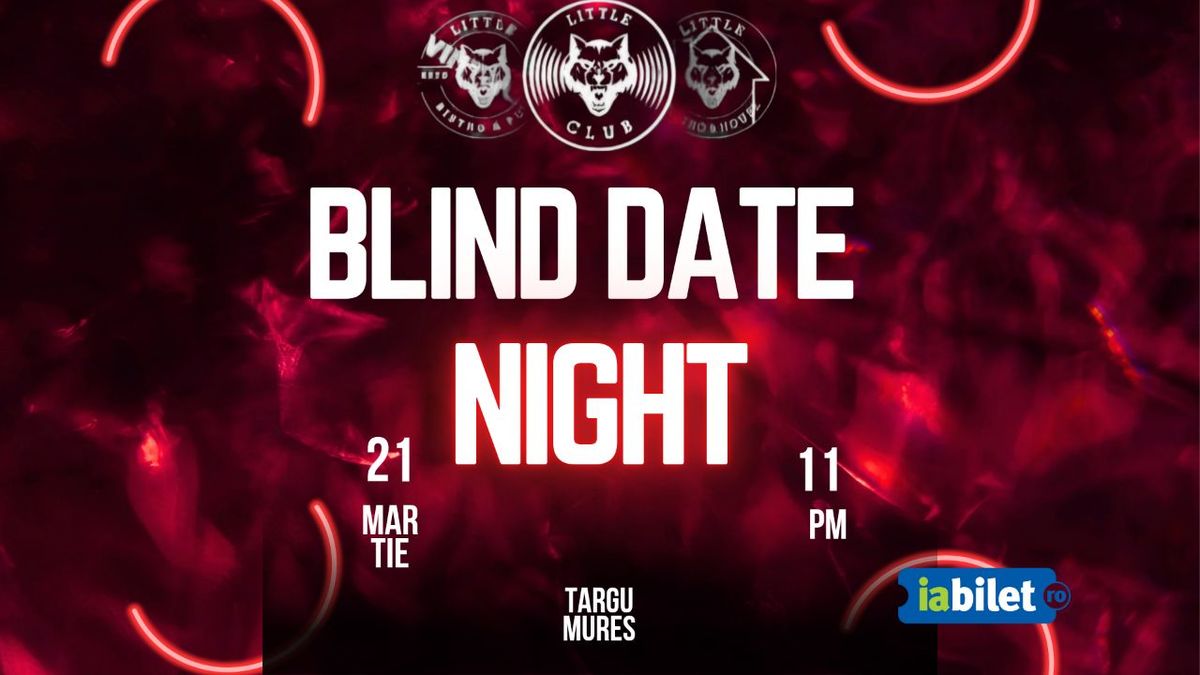 Bilete Târgu Mureș: Blind Date Night - 21 mar, ora 23:00 - Little Club ...