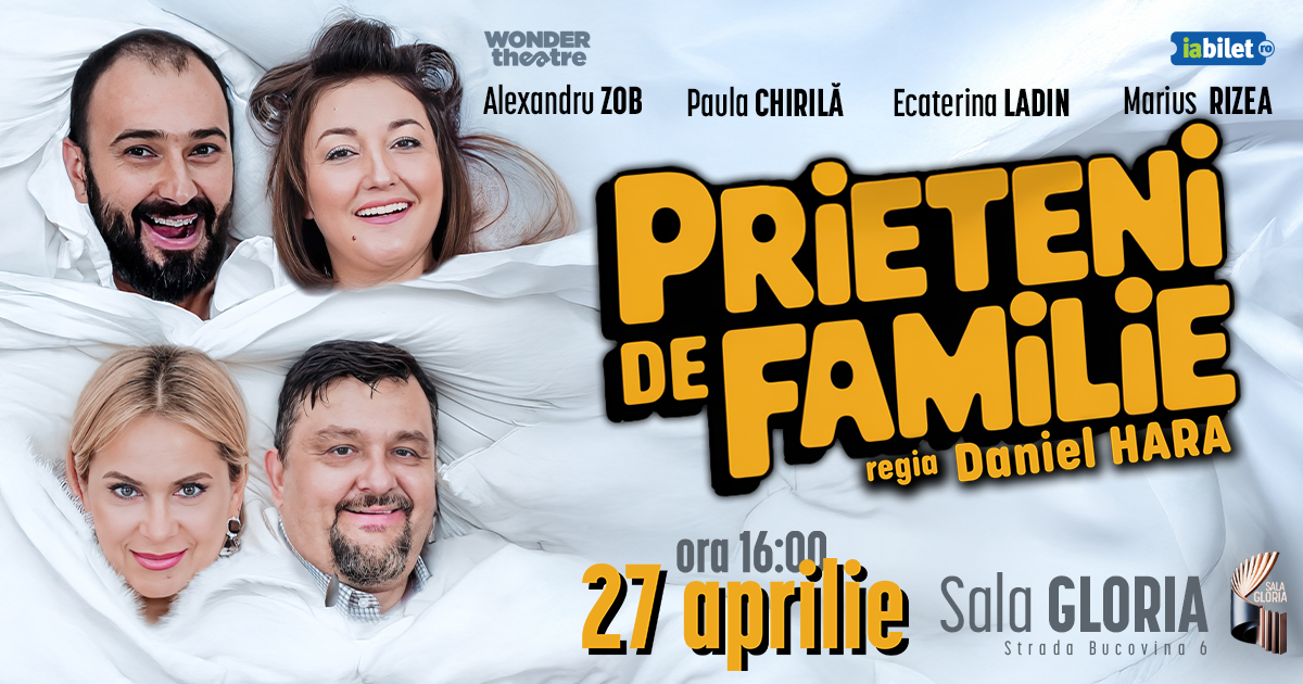 Bilete Prieteni de familie - 27 apr, ora 16:00 - Sala Gloria - iaBilet.ro